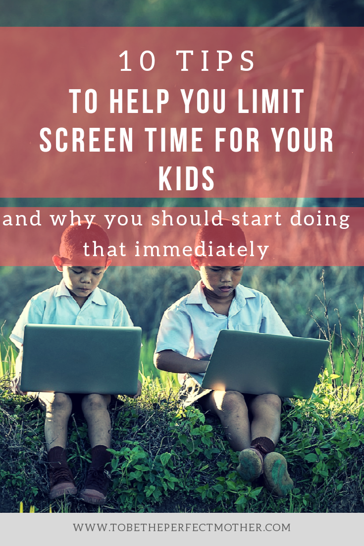 10 tips to limit screen time for kids - To Be The Perfect Mother