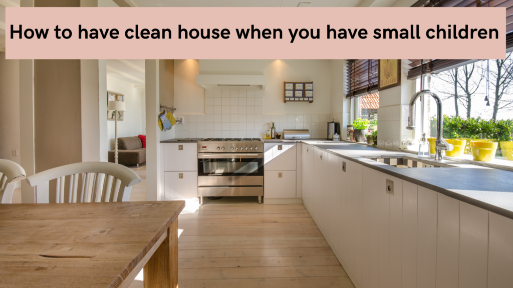 How to have a clean house when have small children? - To Be The Perfect ...