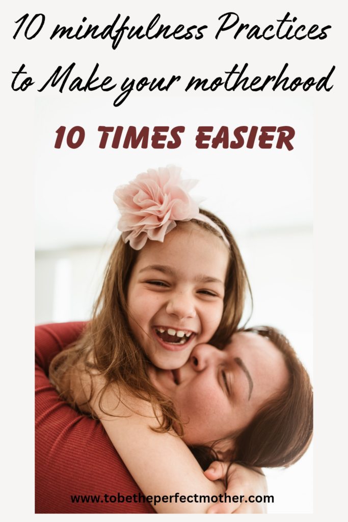 10 Mindfulness Practices to Make Motherhood 10 times easier - To Be The ...