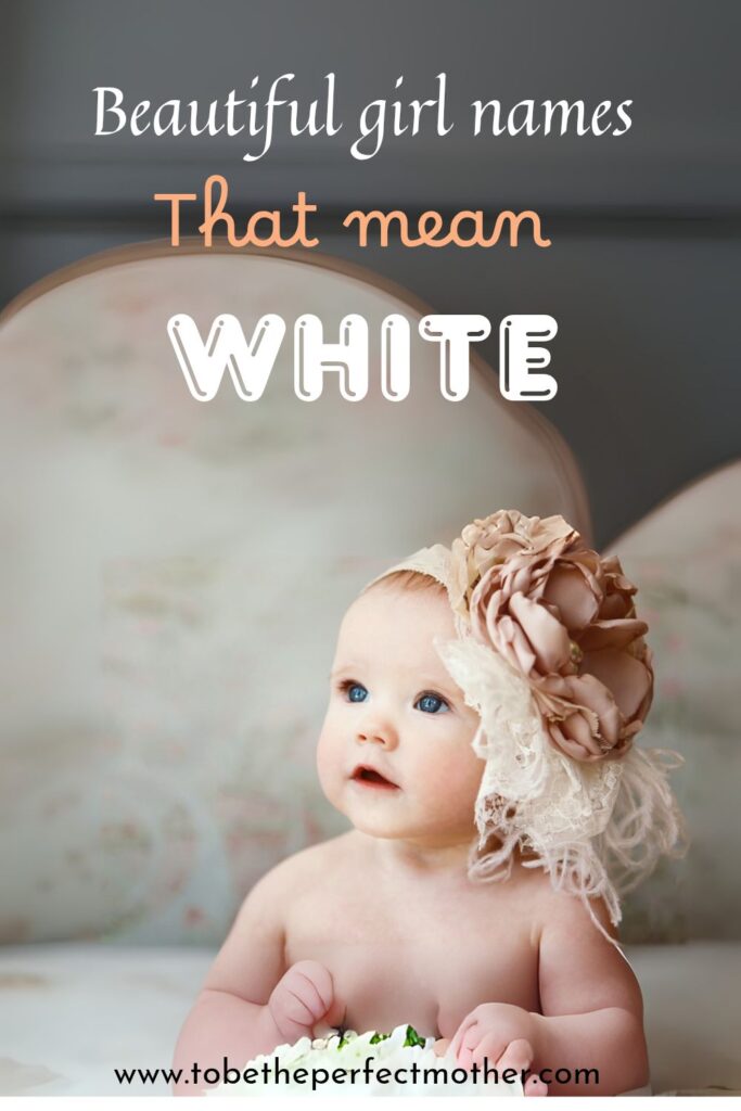 Girl names that mean White - To Be The Perfect Mother