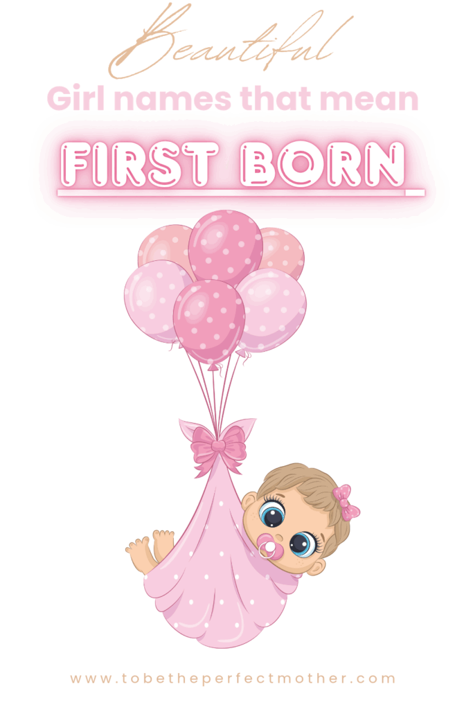 Girl Names That Mean First Born: Beautiful and Meaningful Choices - To ...